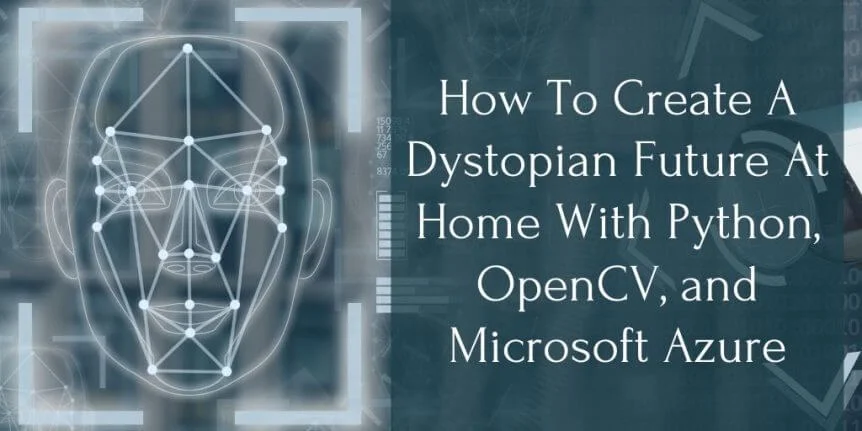 How To Create A Dystopian Future At Home With Python, OpenCV, and ...