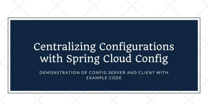 Centralizing Configurations with Spring Cloud Config