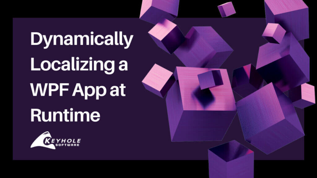 Dynamically Localizing A Wpf Application At Runtime Keyhole Software