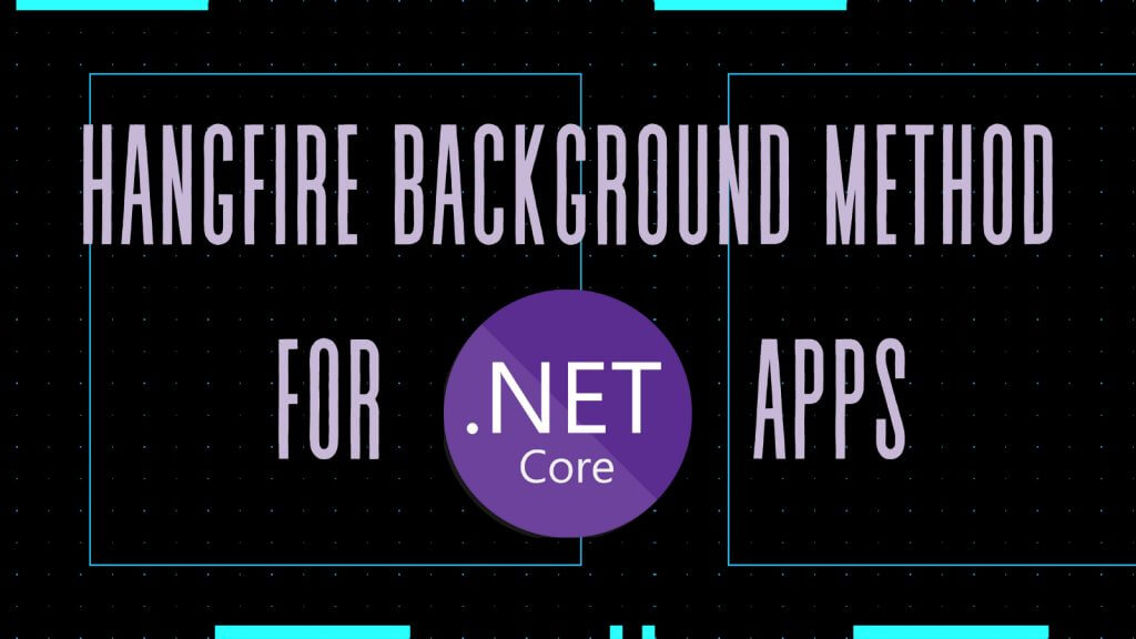 Hangfire for dotNET Core Applications: The BackGround Method