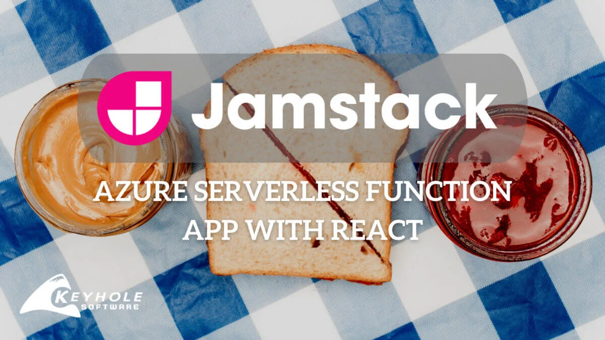 Jamstack: Azure Serverless Function App With React | Keyhole Software