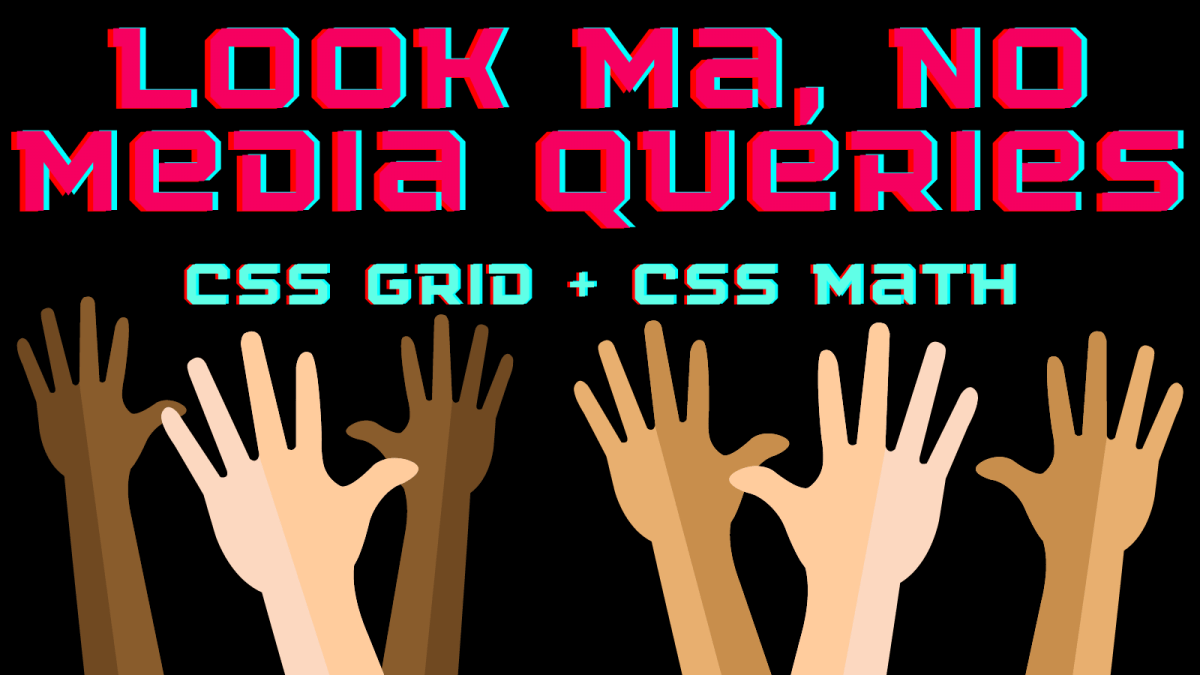 CSS Grid with CSS Math = Look Ma, No Media Queries!